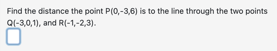 Solved Find the distance the point P(0,−3,6) is to the line | Chegg.com