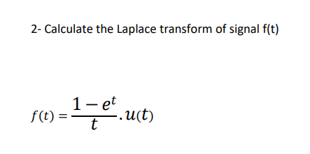 Solved 2- Calculate the Laplace transform of signal f(t) | Chegg.com