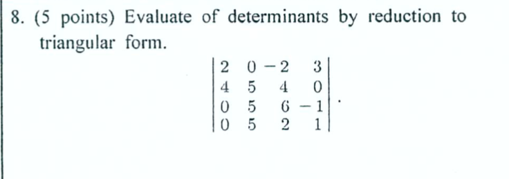 Solved 8. (5 points) Evaluate of determinants by reduction | Chegg.com