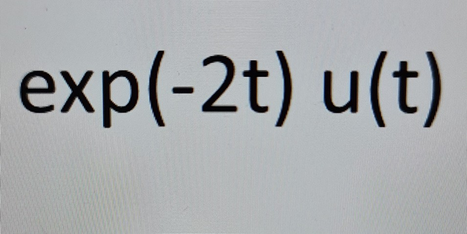 Solved exp(-2t) u(t) | Chegg.com