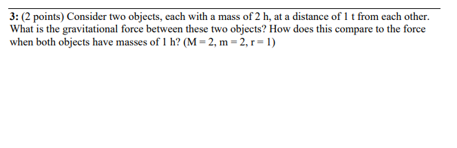 Solved 3: (2 points) Consider two objects, each with a mass | Chegg.com