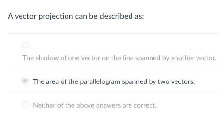 Solved A vector projection can be described as: The shadow | Chegg.com