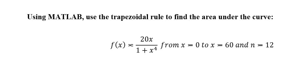 Solved Using MATLAB, use the trapezoidal rule to find the | Chegg.com