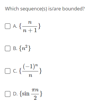 Solved Which sequence(s) is/are bounded? A. {n+1n} B. {n2} | Chegg.com