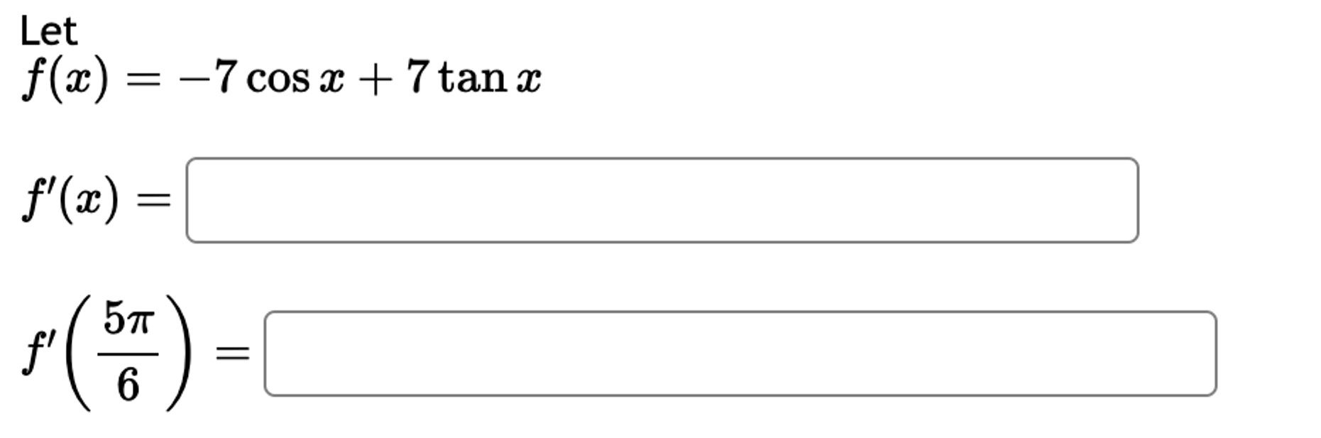 Solved Letf(x)=-7cosx+7tanxf'(5π6)= | Chegg.com