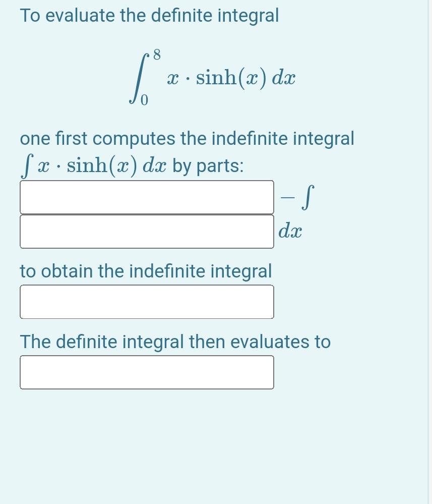Solved To evaluate the definite integral ∫08x⋅sinh(x)dx one | Chegg.com