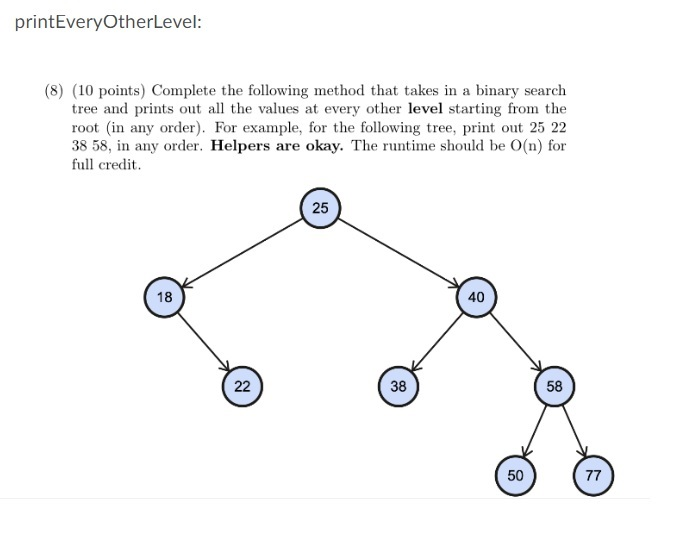 Solved printEveryOtherLevel: (8) (10 points) Complete the | Chegg.com