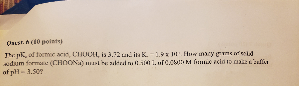 Solved Quest. 6 (10 points) The pK, of formic acid, CHOOH, | Chegg.com