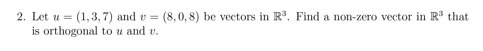 Solved Let u = (1,3,7) and v = (8,0,8) be vectors in R3. | Chegg.com