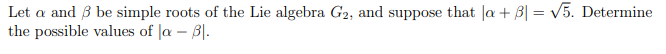 Solved Let a and be simple roots of the Lie algebra G2, and | Chegg.com