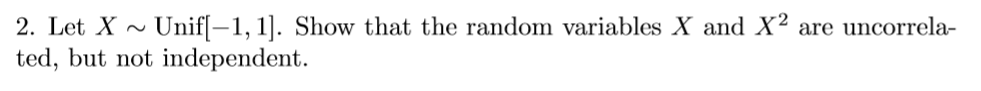 Solved 2. Let X~Unif-1, 1]. Show that the random variables X | Chegg.com