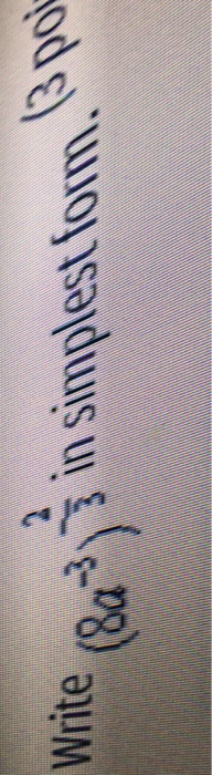 Solved Write (8a^-3) 2/3 in simplest from. | Chegg.com