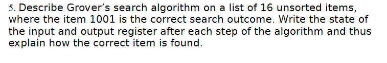 Solved 5. Describe Grover's search algorithm on a list of 16 | Chegg.com