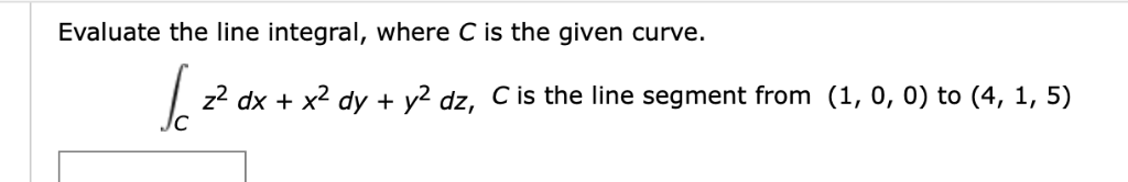 Solved Evaluate the line integral, where C is the given | Chegg.com
