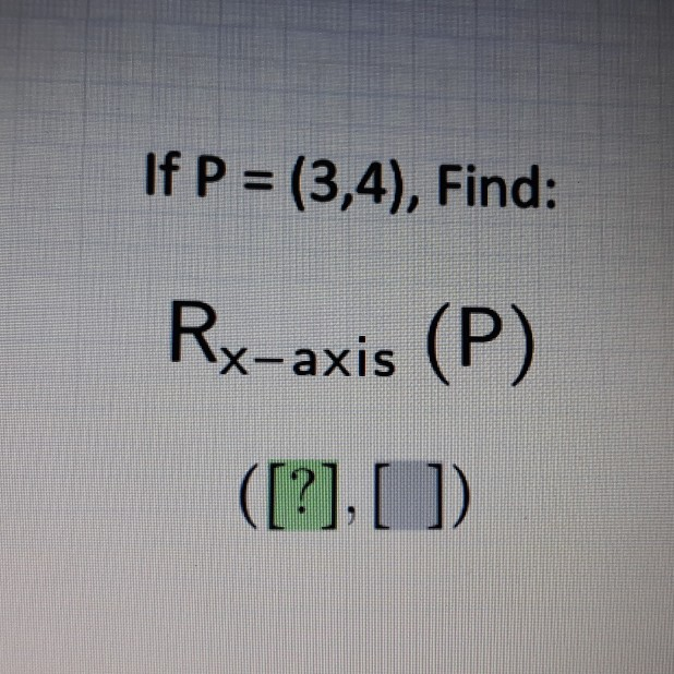 Solved If P = (3,4), Find: Rx-axis (P) ([?], 0)) | Chegg.com