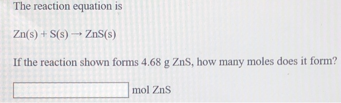Solved The reaction equation is Zn(s) + S(s) ZnS(s) If the | Chegg.com