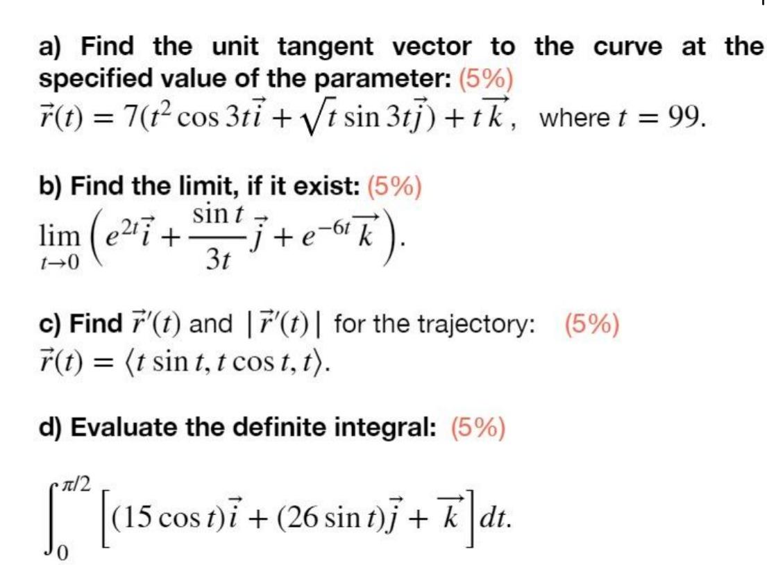 Solved a) Find the unit tangent vector to the curve at the | Chegg.com