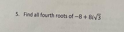 Solved 5. Find all fourth roots of −8+8i3 | Chegg.com
