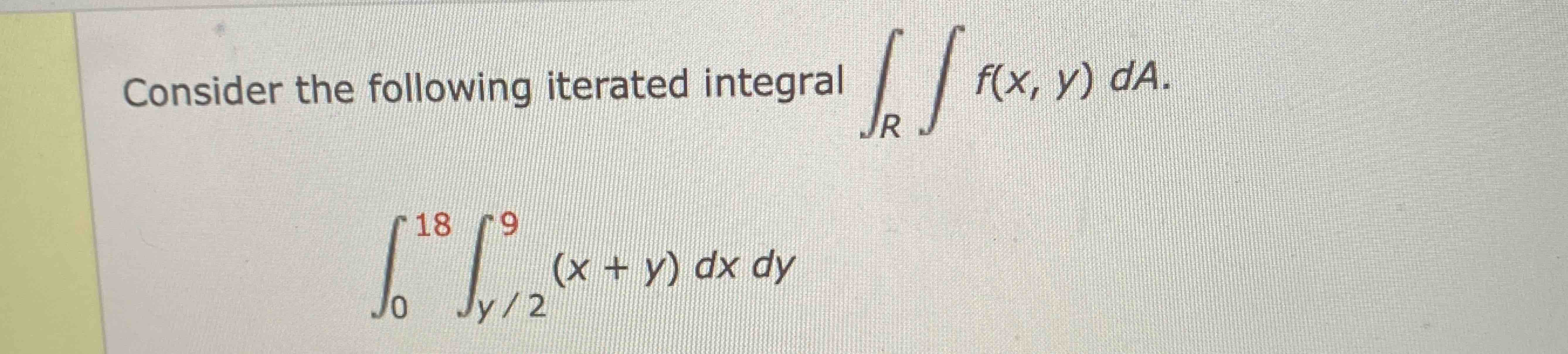 Solved Consider the following iterated integral | Chegg.com Solved Consider the following iterated integral | Chegg.com