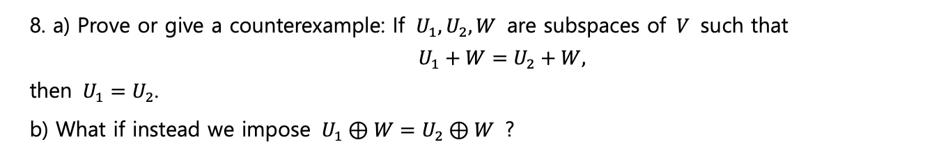 Solved 8. a) Prove or give a counterexample: If U₁, U₂, W | Chegg.com
