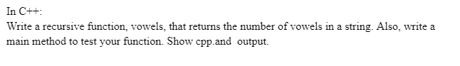 Solved In C++ : Write a recursive function, vowels, that | Chegg.com Solved In C++ : Write a recursive function, vowels, that | Chegg.com