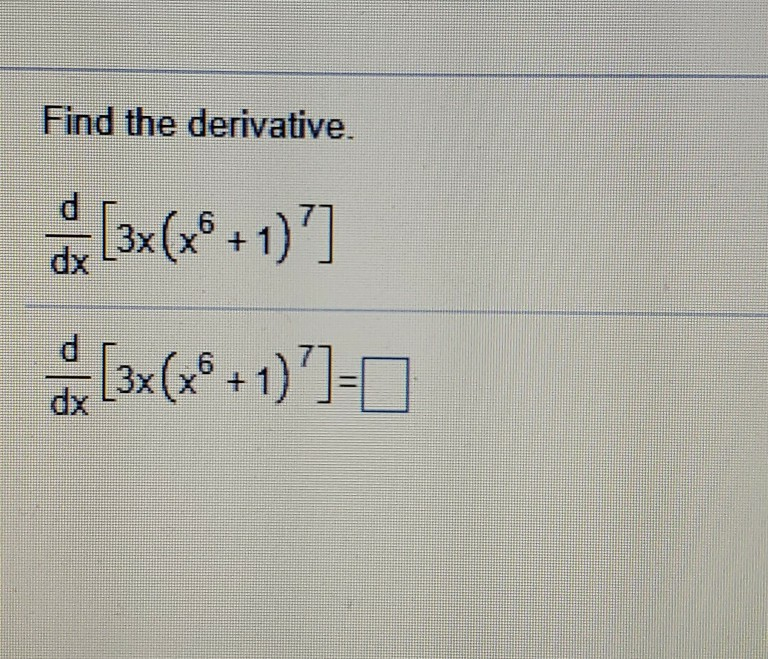 Solved Find the derivative. de [3x(x® +1)] de [3x (x® +1)]=0 | Chegg.com