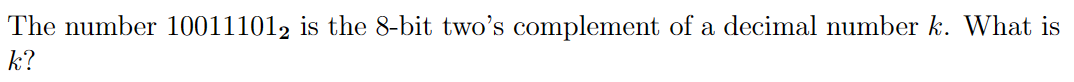 Solved The number 100111012 ﻿is the 8-bit two's complement | Chegg.com