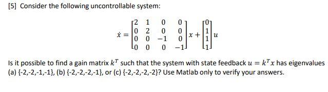 Solved [5] Consider the following uncontrollable system: 12 | Chegg.com