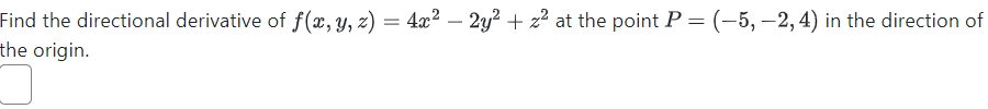 Solved ind the directional derivative of f(x,y,z)=4x2−2y2+z2 | Chegg.com