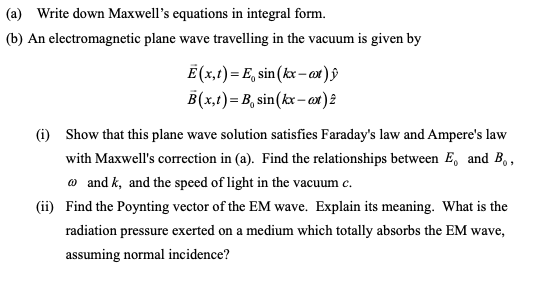 Solved (a) Write down Maxwell's equations in integral form. | Chegg.com
