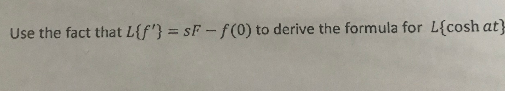 Solved Use the fact that L{f'} = sF - f(0) to derive the | Chegg.com