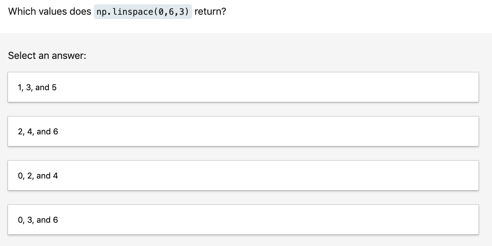 Solved Which values does np.linspace(0,6,3) return? Select | Chegg.com