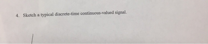 Solved 4. Sketch a typical discrete-time continuous-valued | Chegg.com