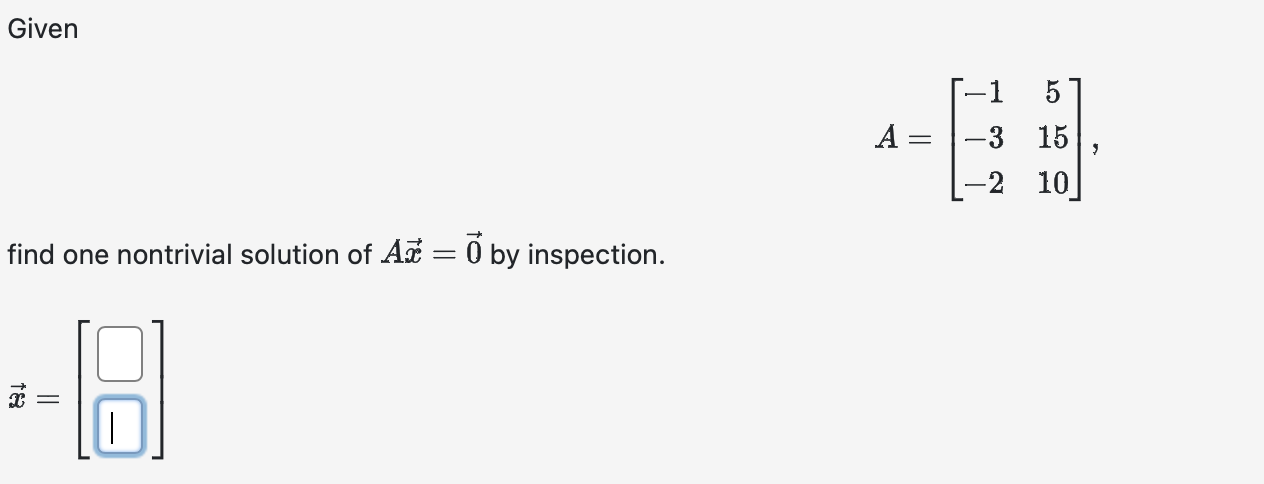 Solved Given A=⎣⎡−1−3−251510⎦⎤ find one nontrivial solution | Chegg.com