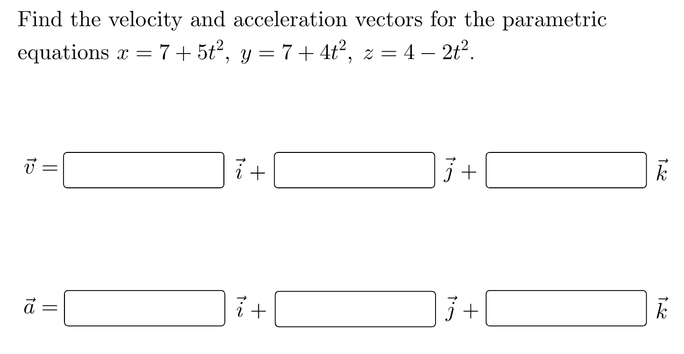 Solved Find the velocity and acceleration vectors for the | Chegg.com
