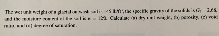Solved The wet unit weight of a glacial outwash soil is 145 | Chegg.com