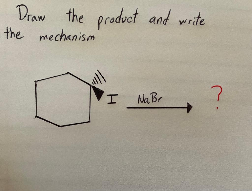 Solved Draw the product and write the mechanism ? I NaBr | Chegg.com