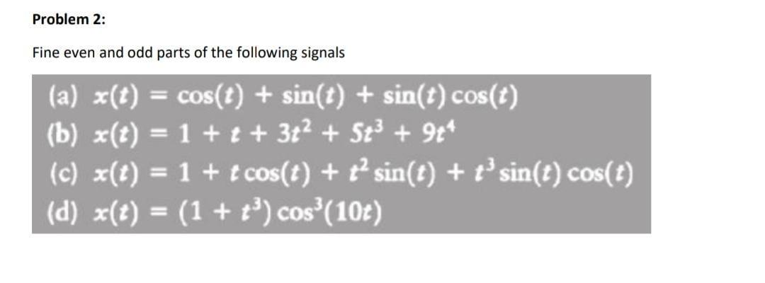 Solved Problem 2: Fine even and odd parts of the following | Chegg.com