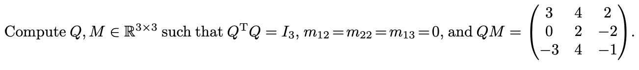 Solved Compute Q,M∈R3×3 such that QTQ=I3,m12=m22=m13=0, and | Chegg.com