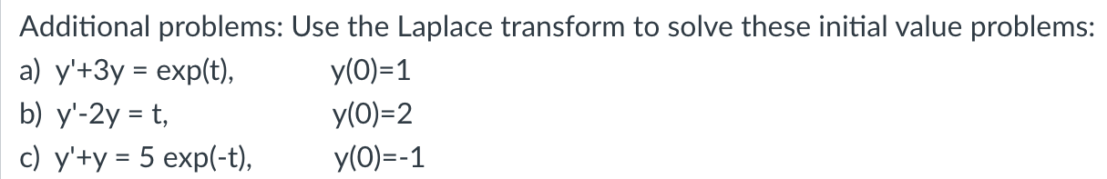 Solved Additional problems: Use the Laplace transform to | Chegg.com