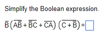 Solved Simplify the Boolean expression. B(AB+BC+CA)(C+B)= | Chegg.com