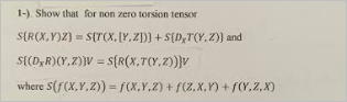 Solved 1-) Show that for non zero torsion tensor SER(X,Y) = | Chegg.com