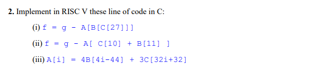 Solved 2. Implement in RISC V these line of code in C: (i) f | Chegg.com