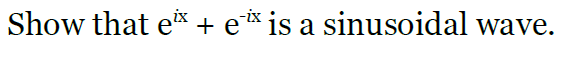 Solved Show that ex + e** is a sinusoidal wave. | Chegg.com