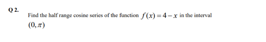 Solved Find The Half Range Cosine Series Of The Function