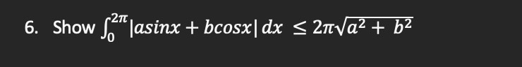 Solved Show ∫02π|asinx+bcosx|dx≤2πa2+b22 | Chegg.com