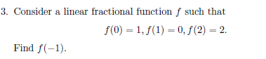 Solved 3. Consider a linear fractional function f such that | Chegg.com