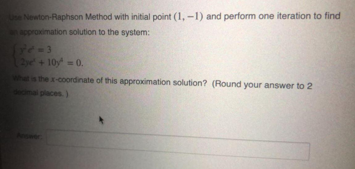 Solved Use Newton-Raphson Method with initial point (1, -1) | Chegg.com