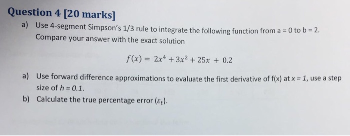 Solved Question 4 [20 marks] a) Use 4-segment Simpson's 1/3 | Chegg.com