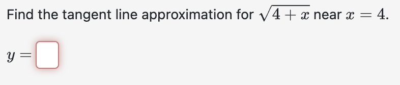 Solved Find the tangent line approximation for 4+x near | Chegg.com